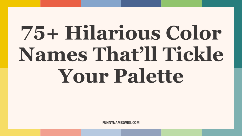75+ Hilarious Color Names That’ll Tickle Your Palette – Funny Names Wiki