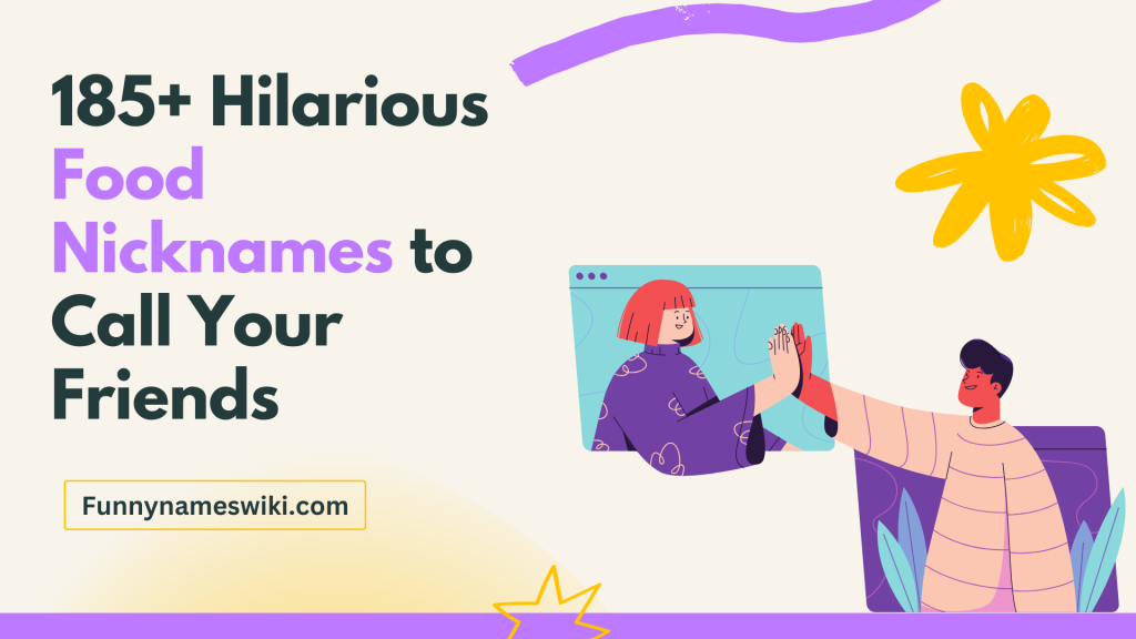 185+ Hilarious Food Nicknames to Call Your Friends – Funny Names Wiki